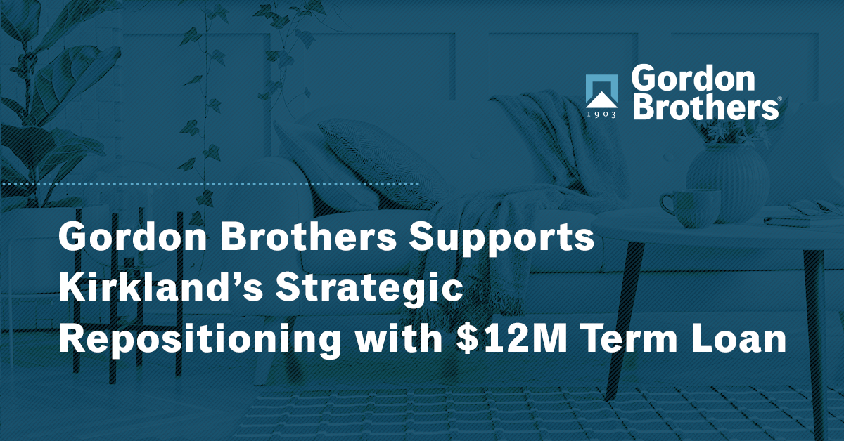 Gordon Brothers Supports Kirkland’s Strategic Repositioning with $12M ...