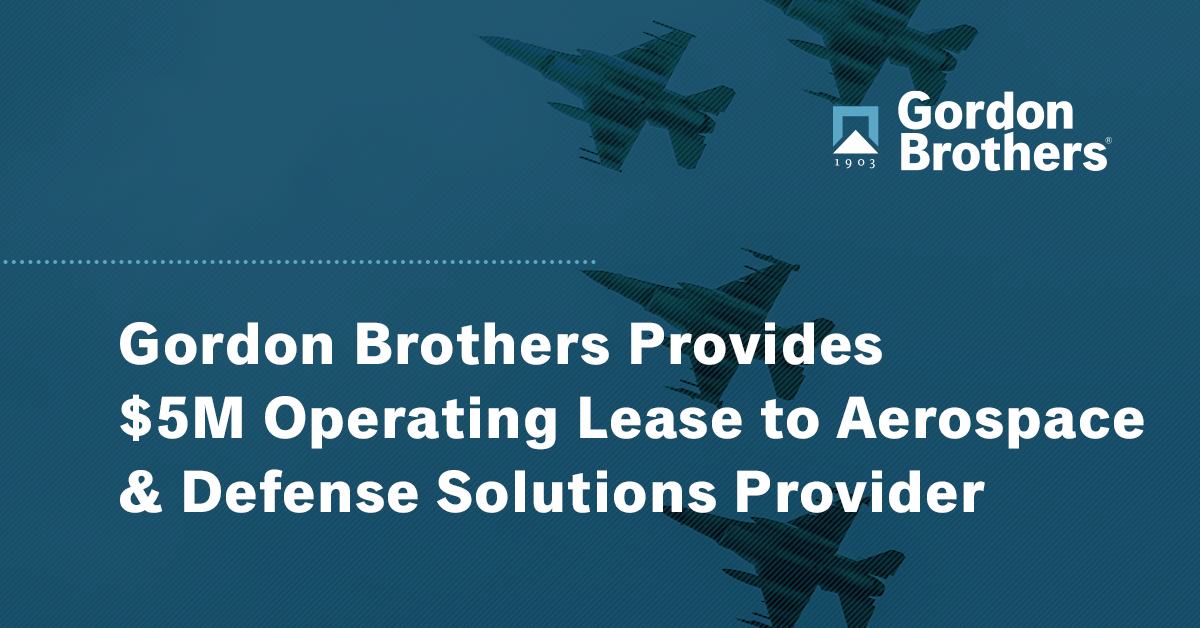 Gordon Brothers Provides $5M Operating Lease to Aerospace & Defense ...